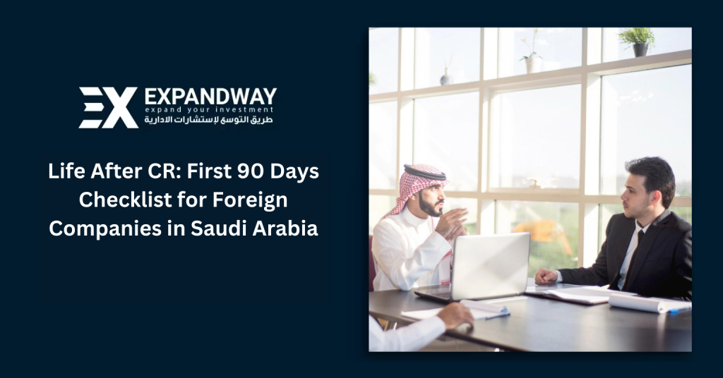 First 90 Days After CR Saudi Arabia | Compliance Guide